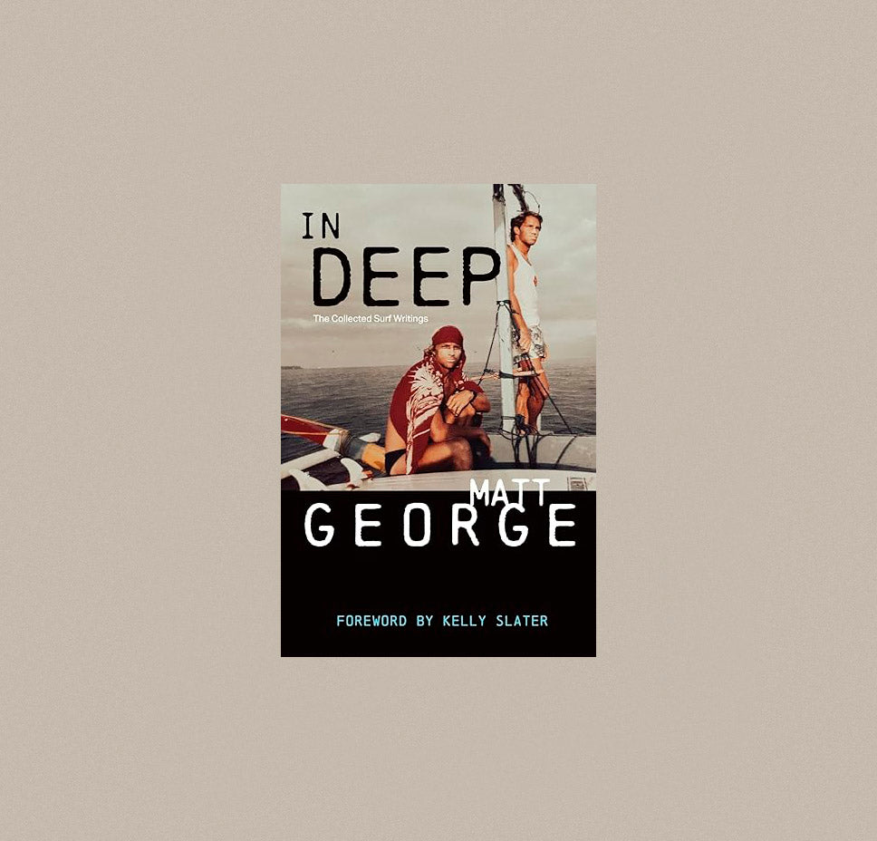 In Deep: The Collected Surf Writings by Matt George – Glide Surf Co